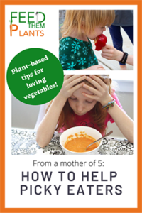 How to Help Picky (Plant-based) Eaters – Feed Them Plants